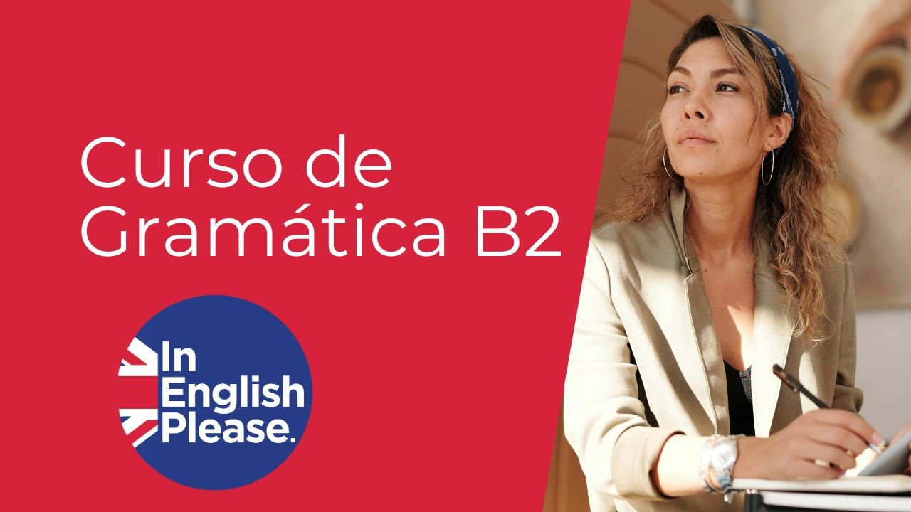 Curso de gramática inglés B2 - nivel intermedio - In English Please